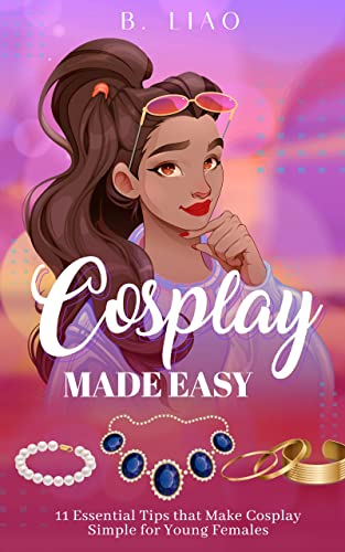 Cosplay Made Easy: 11 Essential Tips that Make Cosplay Simple for Young ...