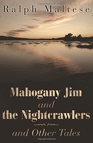 Mahogany Jim and the Nightcrawlers and Other Tales: Ralph Maltese ...