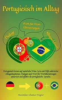 Portugiesisch im Alltag: Portugiesisch lernen auf natürliche Weise. Lerne mit Hilfe zahlreicher ...