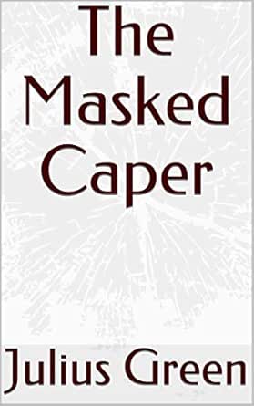 The Masked Caper (The Squadron Book 1) eBook : Green, Julius: Amazon.in ...