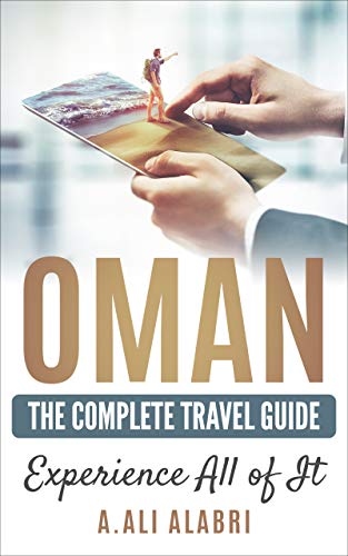 Oman: The Complete Travel Guide Experience All of It (Oman, travel ...