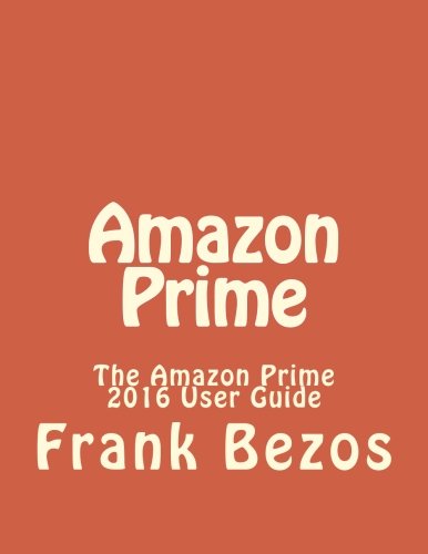 Amazon Prime: The Amazon Prime 2016 User Guide (Amazon Prime, Prime ...