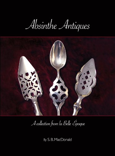 Absinthe Antiques: A Collection from la Belle Epoque: S. B. MacDonald ...