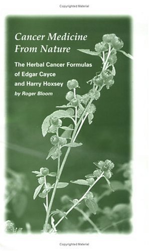 Cancer Medicine From Nature, The Herbal Cancer Formulas of Edgar Cayce ...