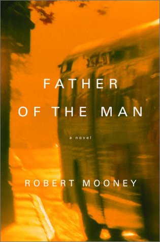 Father of the Man: A Novel: Mooney, Robert: 9780375422041: Amazon.com ...