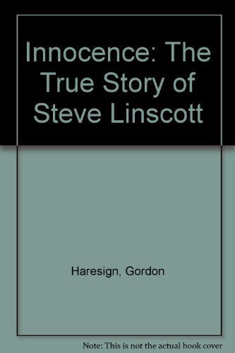 Innocence: The True Story of Steve Linscott: Haresign, Gordon ...