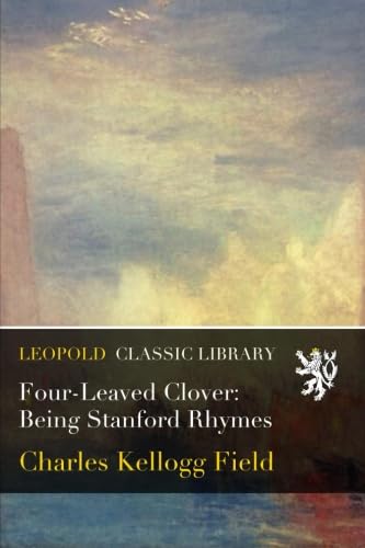 Four-Leaved Clover: Being Stanford Rhymes : Field, Charles Kellogg ...