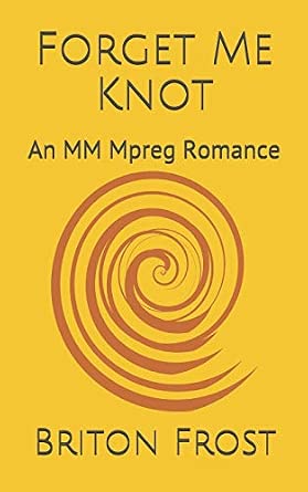 Forget Me Knot: An MM Mpreg Romance: Frost, Briton: 9781729313879 ...