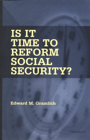 Is It Time to Reform Social Security?: Gramlich, Edward M ...