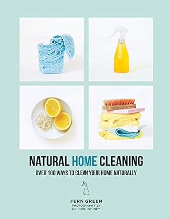 Natural Home Cleaning: Over 100 Ways to Clean Your Home Naturally ...