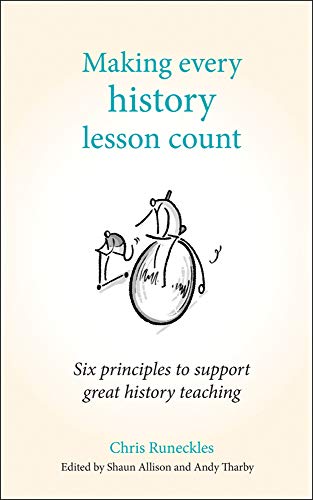 Making Every History Lesson Count: Six Principles to Support Great ...