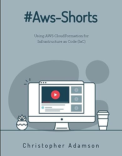Using AWS CloudFormation For Infrastructure as Code (IaC) (#Aws-Shorts) , Adamson, Christopher ...