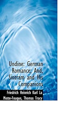 Undine: German Romance; And, Sintram and His Companions : Motte-Fouque ...