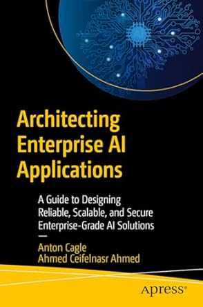 Amazon.com: Architecting Enterprise AI Applications: A Guide to Designing Reliable, Scalable ...