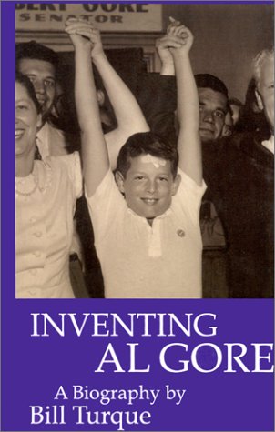 Inventing Al Gore: A Biography: Turque, Bill: 9780786226597: Amazon.com ...