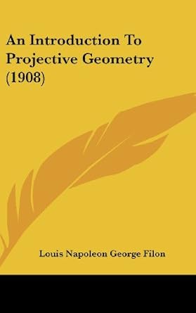 An Introduction To Projective Geometry (1908): Filon, Louis Napoleon ...
