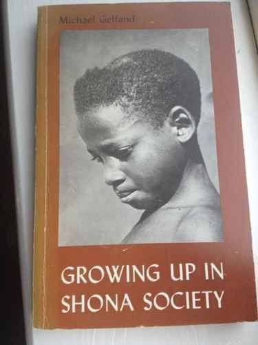 Growing up in Shona society: From birth to marriage: Michael Gelfand ...