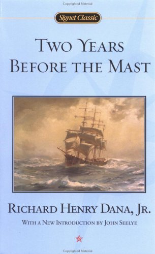 Two Years Before the Mast: Richard Henry Dana Jr., John Seelye ...