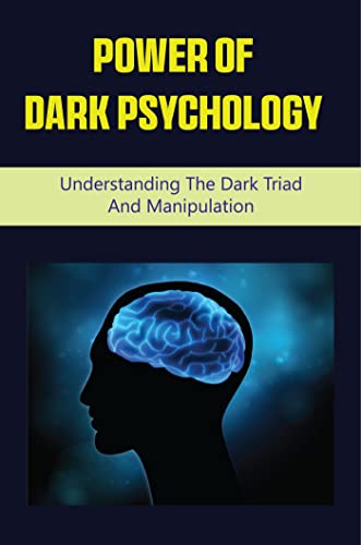 Power Of Dark Psychology: Understanding The Dark Triad And Manipulation ...