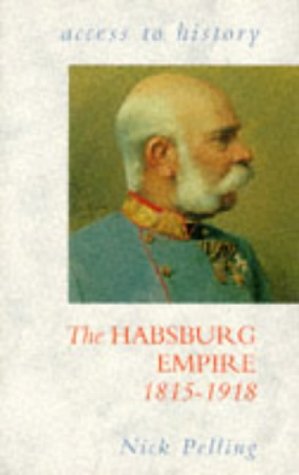 The Habsburg Empire 1815-1918 (Access to History): Pelling, Nick ...