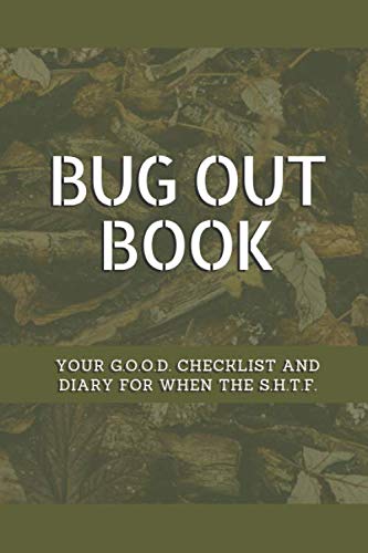Bug Out Book - Your G.O.O.D. Checklist and Diary for When the S.H.T.F ...