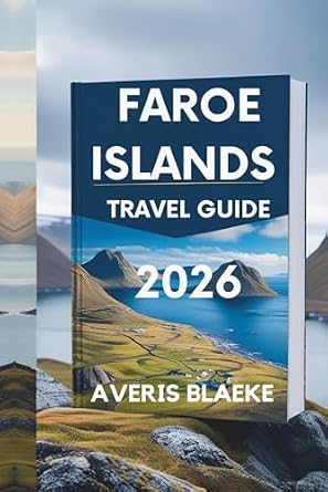 FAROE ISLANDS TRAVEL GUIDE 2026: Nature's Masterpiece: Rugged ...