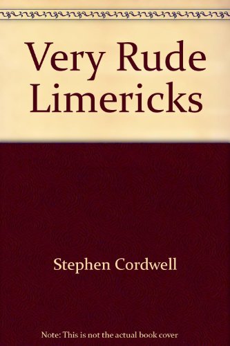 Very Rude Limericks: Stephen Cordwell: 9781856275040: Amazon.com: Books