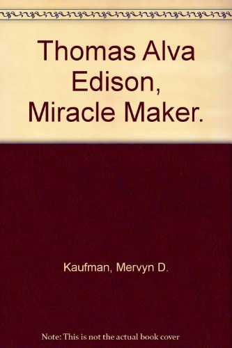 Thomas Alva Edison, Miracle Maker. : Kaufman, Mervyn D.: Amazon.in: Books