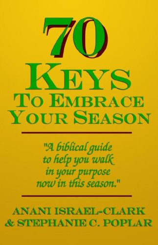 70 Keys to Embrace Your Season: Israel-clark, Anani, Poplar, Stephanie ...