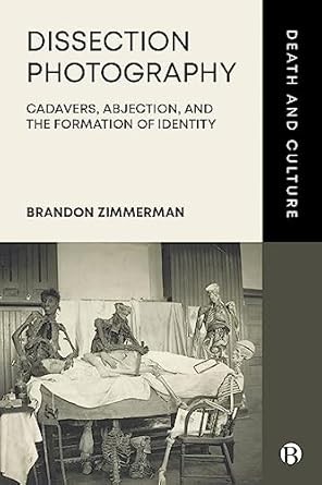 Buy Dissection Photography: Cadavers, Abjection, and the Formation of ...