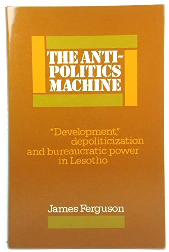 The Anti-Politics Machine: 'Development', Depoliticization and ...