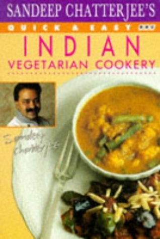 Sandeep Chatterjee's Quick & Easy Indian Vegetarian Cookery (Quick and ...