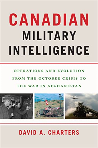 Canadian Military Intelligence: Operations and Evolution from the ...