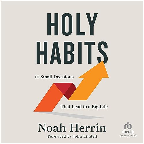 Amazon.com: Holy Habits: 10 Small Decisions That Lead to a Big Life ...