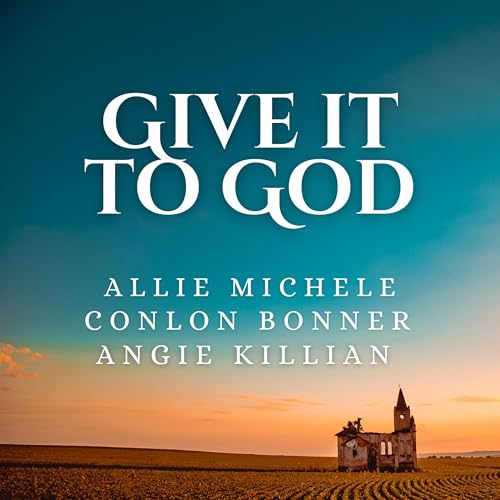 Give It To God by Allie Michele feat. Conlon Bonner & Angie Killian on ...