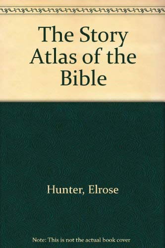 The Story Atlas of the Bible: Hunter, Elrose, Foster, Mike Stuart ...