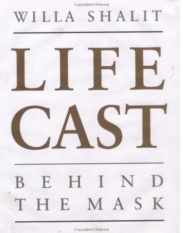 Life Cast: Behind the Mask: Shalit, Willa: 9780941831802: Amazon.com: Books