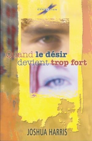 Amazon.fr - Quand le desir devient trop fort - Harris, Joshua - Livres