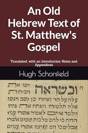 An Old Hebrew Text of St. Matthew's Gospel: Translated, with an ...