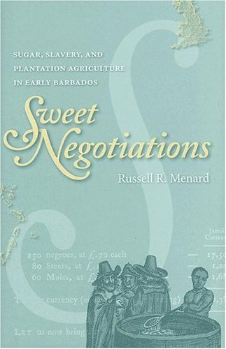 Sweet Negotiations: Sugar, Slavery, And Plantation Agriculture in Early ...