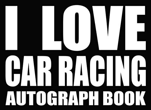 I Love Car Racing - Autograph Book: 50 Signature Slots - Notebook for ...