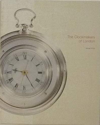 The Clockmakers of London: An Account of the Worshipful Company of ...