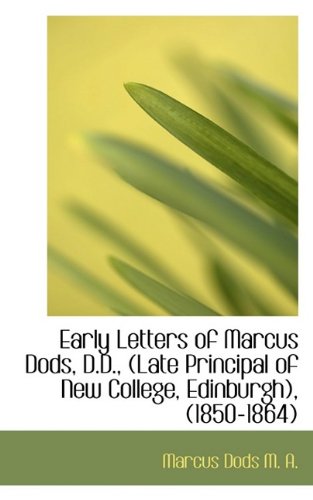 Early Letters of Marcus Dods, D.D., (Late Principal of New College ...