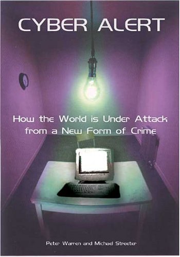 Cyber Alert: How the World Is Under Attack from a New Form of Crime ...