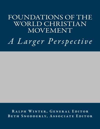 Foundations of the World Christian Movement: A Larger Perspective ...