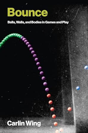 Amazon.com: Bounce: Balls, Walls, and Bodies in Games and Play (Game ...