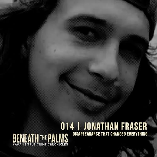 014 | Marked: The Disappearance of Jonathan Fraser | Hawaii’s Most ...
