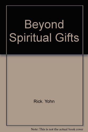 Beyond spiritual gifts: Yohn, Rick: 9780842301121: Amazon.com: Books