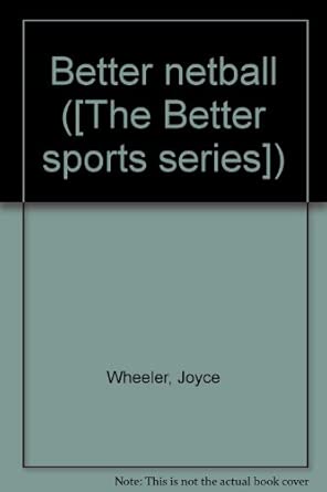Better netball ([The Better sports series]): Wheeler, Joyce ...