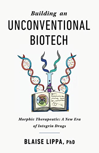 Building An Unconventional Biotech: Lippa, Blaise: 9780998203447 ...